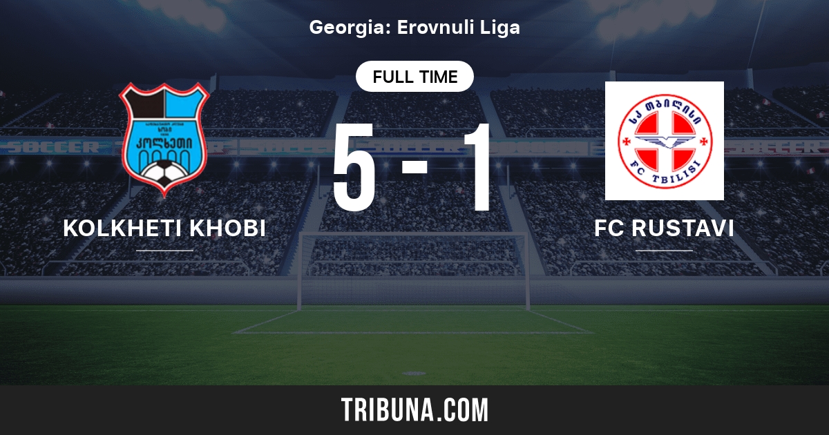 Kolkheti Khobi vs FC Rustavi: Marcador en vivo, Retransmisión y ...