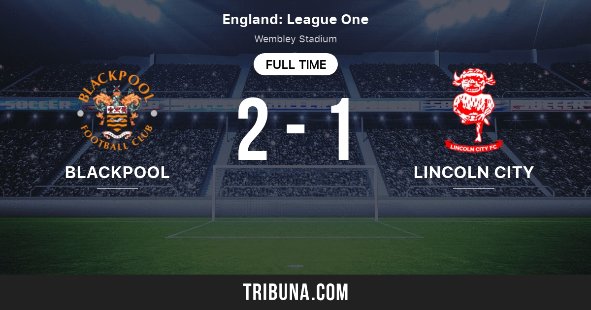 Blackpool vs Lincoln City: Live Score, Stream and H2H results 05/30 ...