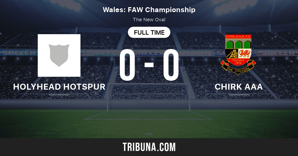 Holyhead Hotspur vs Chirk AAA: Live Score, Stream and H2H results 1/2 ...
