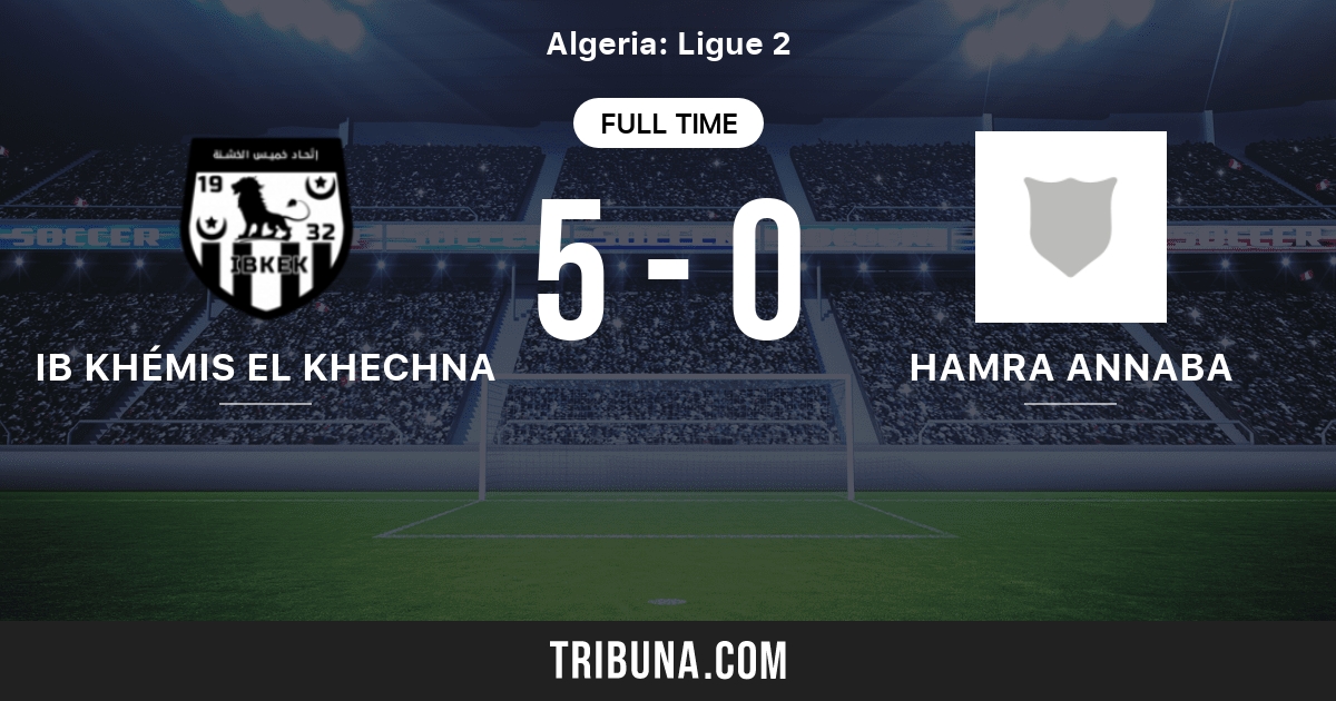 IB Khémis El Khechna vs Hamra Annaba: estadísticas del enfrentamiento ...
