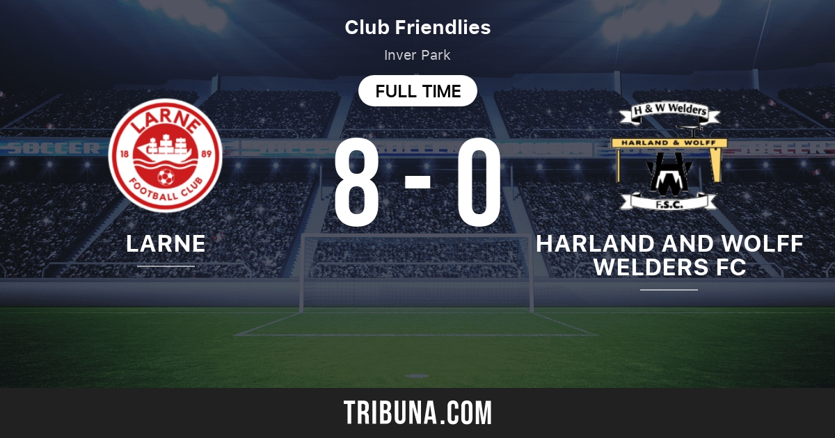 Larne FC vs Harland and Wolff Welders FC: Head to Head statistics match - 6/21/2023. Tribuna.com
