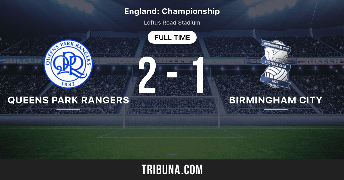 Queens Park Rangers vs Birmingham City: Marcador en vivo, Retransmisión ...