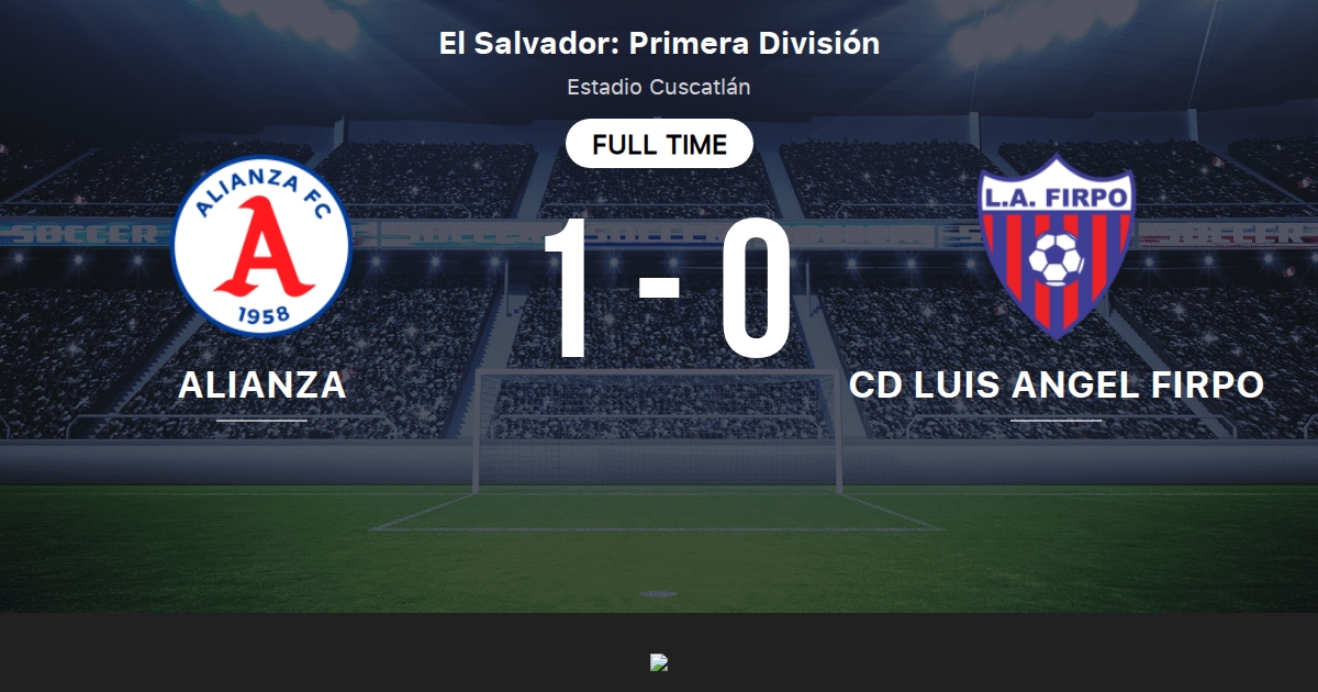 Alianza FC (Slv) vs CD Luis Angel Firpo: Marcador en vivo ...