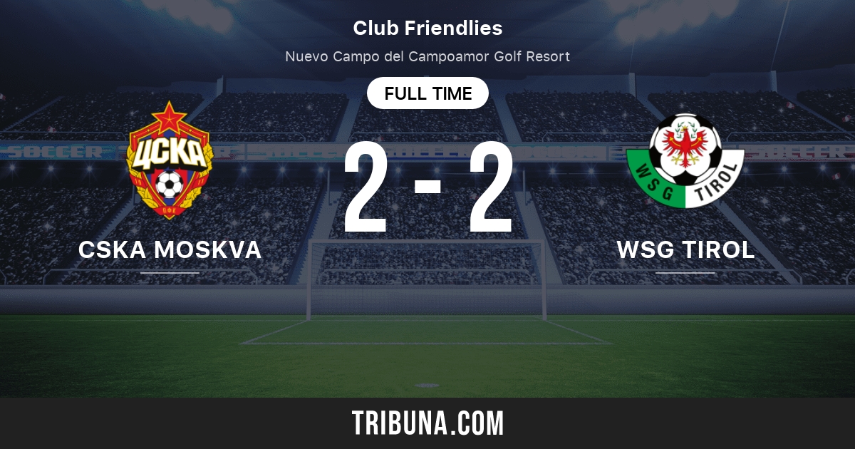 CSKA Moscou vs WSG Wattens: Score en direct, Stream et résultats H2H 2 ...